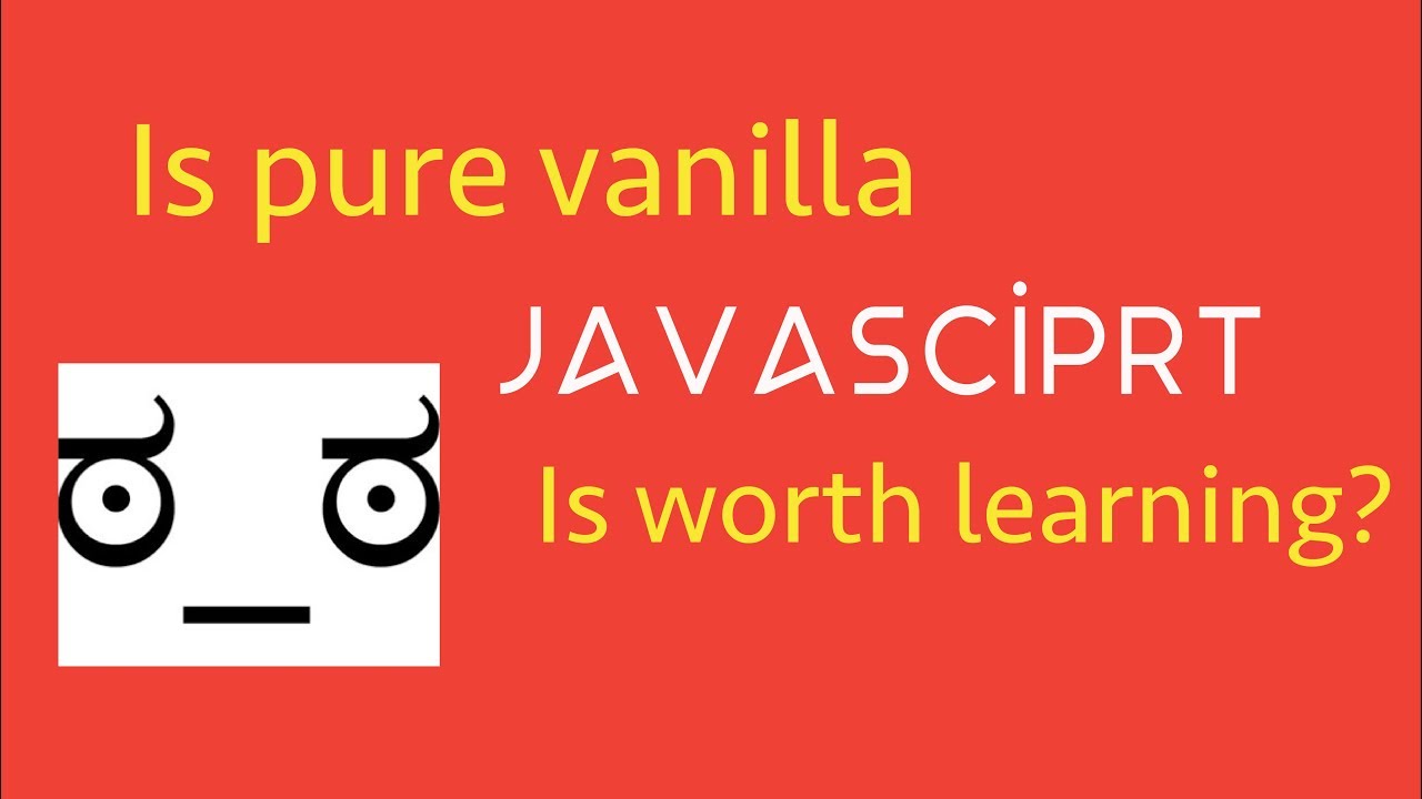 Should I learn pure vanilla javaScript?