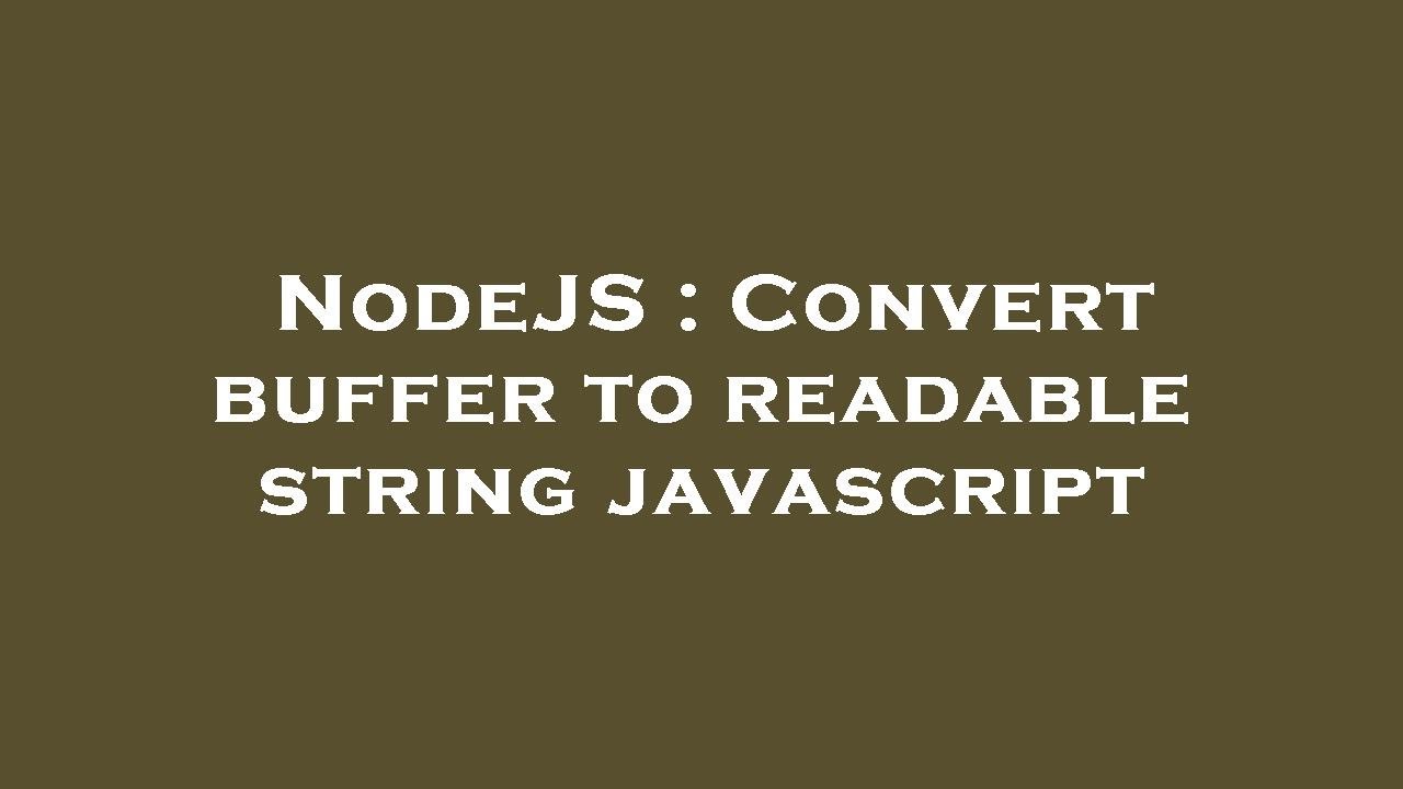 NodeJS : Convert buffer to readable string javascript