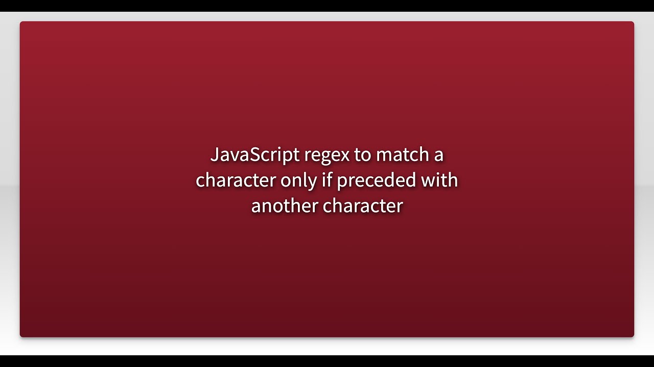JavaScript regex to match a character only if preceded with another character