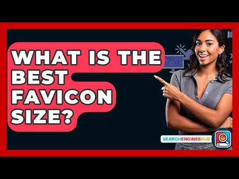What Is The Best Favicon Size? - SearchEnginesHub.com