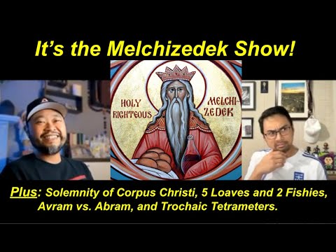 The Melchizedek Show, Bread & Wine, and The Holy Body & Blood of Christ