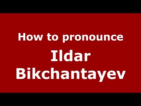 How to pronounce Ildar Bikchantayev (Russian/Russia) - PronounceNames.com