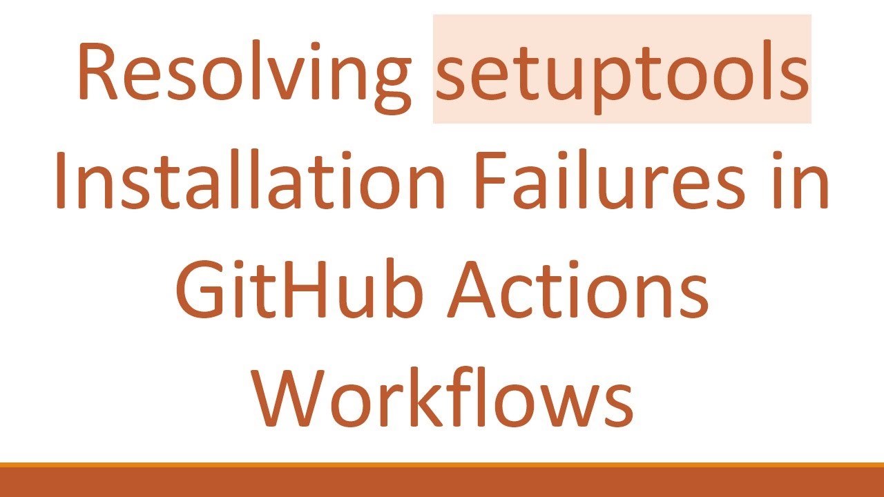 Resolving setuptools Installation Failures in GitHub Actions Workflows
