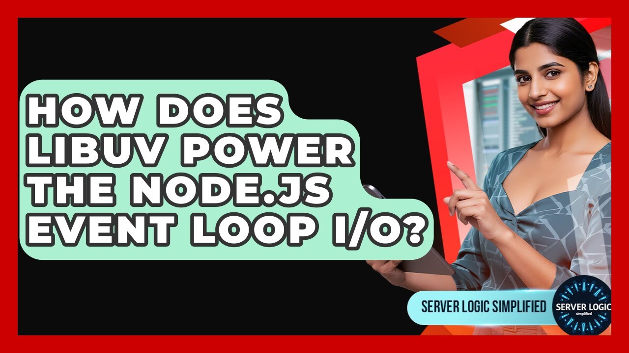 How Does Libuv Power The Node.js Event Loop I/O? - Server Logic Simplified