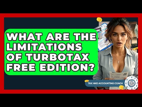 What Are The Limitations Of TurboTax Free Edition? - Tax and Accounting Coach