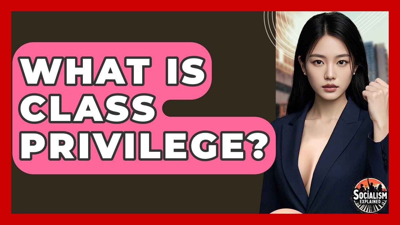 What Is Class Privilege? - Socialism Explained