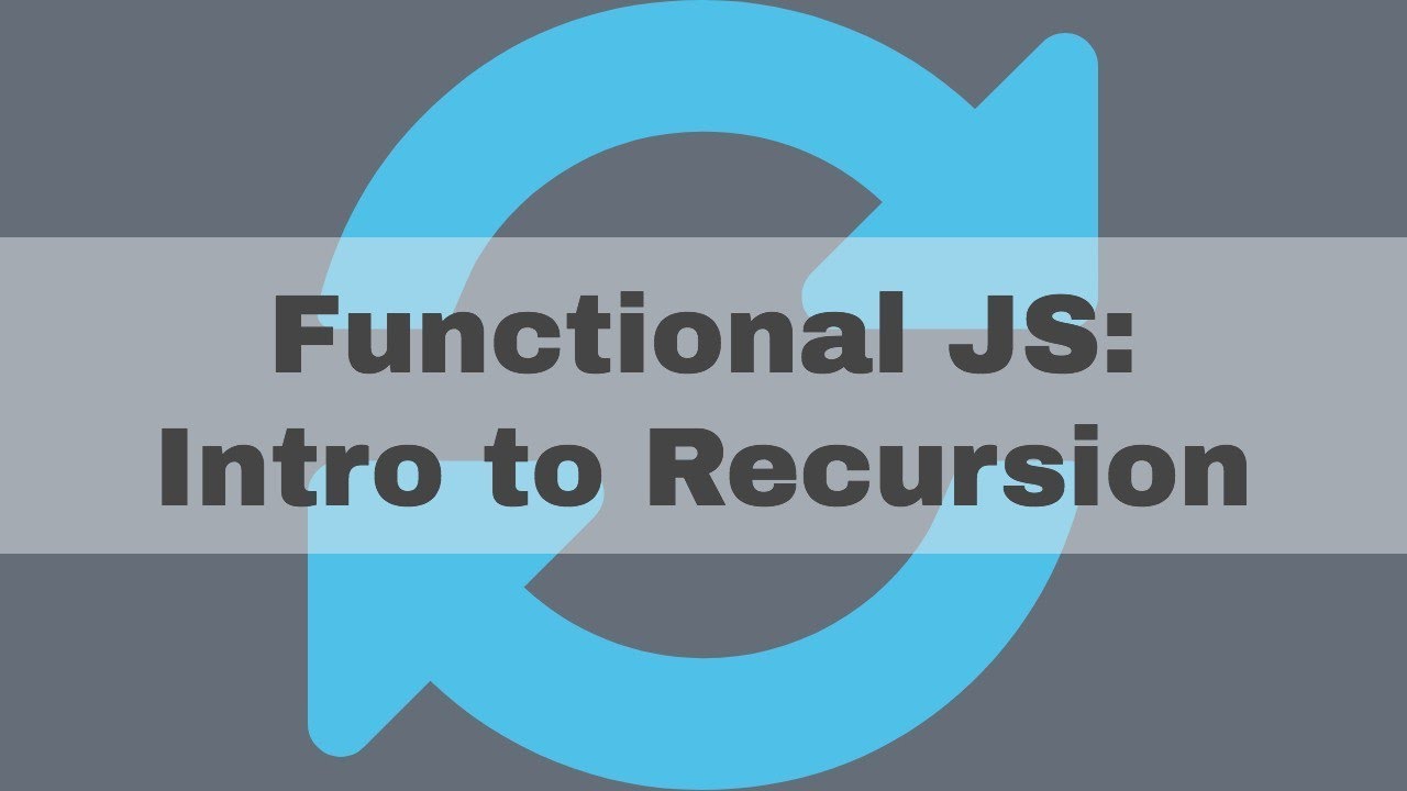 Recursion: The Basics (Functional JavaScript)