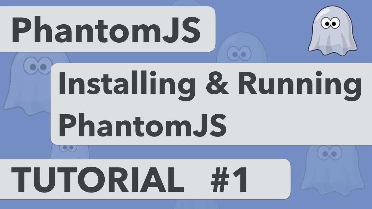 PhantomJS Tutorial 1 - Installing & Running PhantomJS