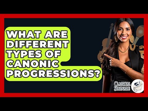 What Are Different Types Of Canonic Progressions? - Classical Serenade