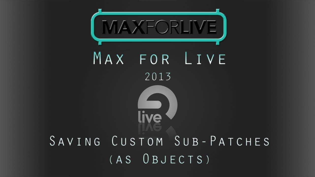 Max 4 Live Tutorial: Saving Custom Sub-Patches as Objects