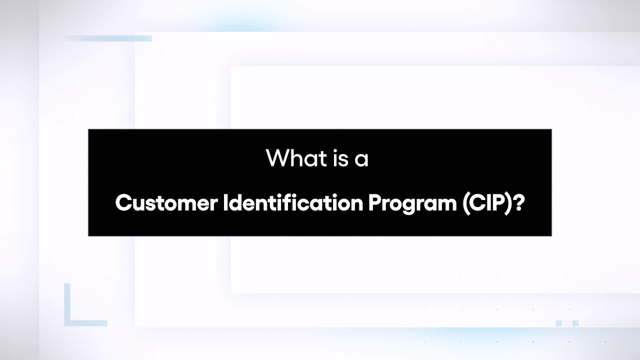 What is a Customer Identification Program (CIP)?