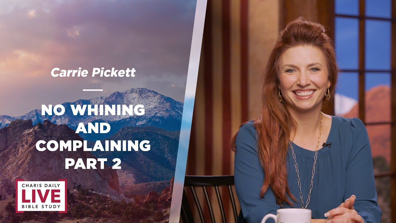 No Whining and Complaining Part 2 - Carrie Pickett - CDLBS for July 25, 2023