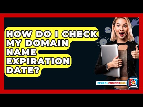 How Do I Check My Domain Name Expiration Date? - SearchEnginesHub.com