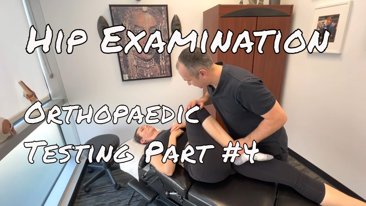 Hip Examination - Part #4 - Orthopaedic Testing
