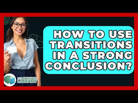 How To Use Transitions In A Strong Conclusion? - The Language Library