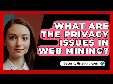 What Are The Privacy Issues In Web Mining? - SecurityFirstCorp.com