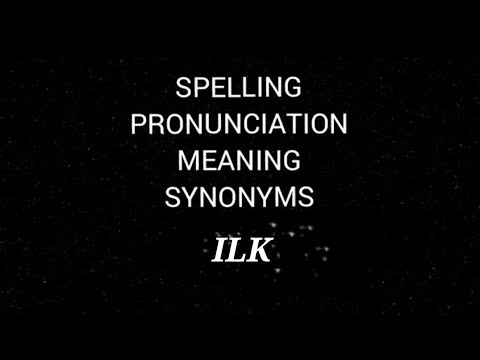ILK |Spelling,Pronunciation, Meaning Synonyms