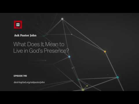 What Does It Mean to Live in God’s Presence?