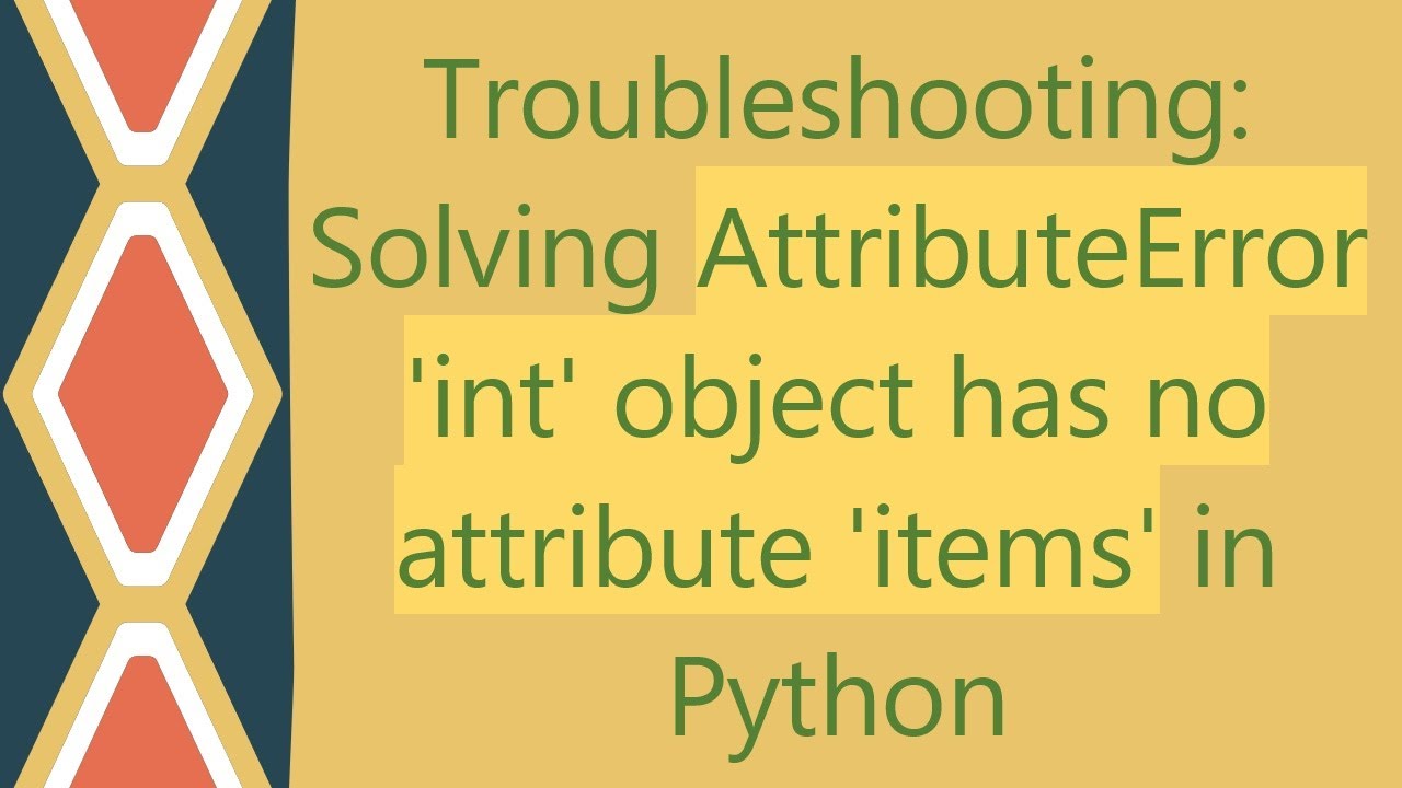 Troubleshooting: Solving AttributeError 'int' object has no attribute 'items' in Python