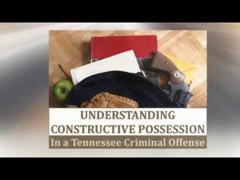 Understanding Constructive Possession In a Tennessee Criminal Offense
