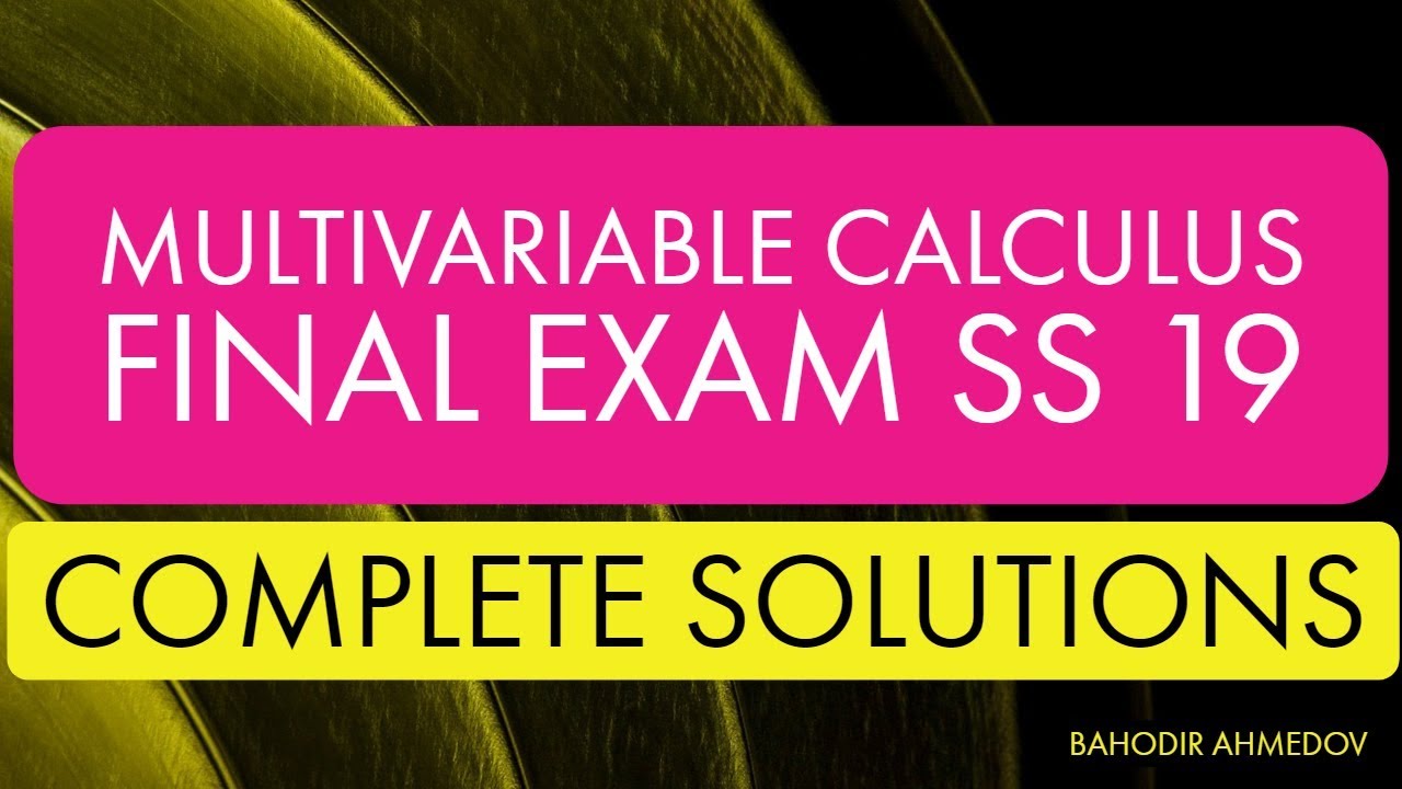 Final Exam Solutions | Multivariable Calculus | SS 2019