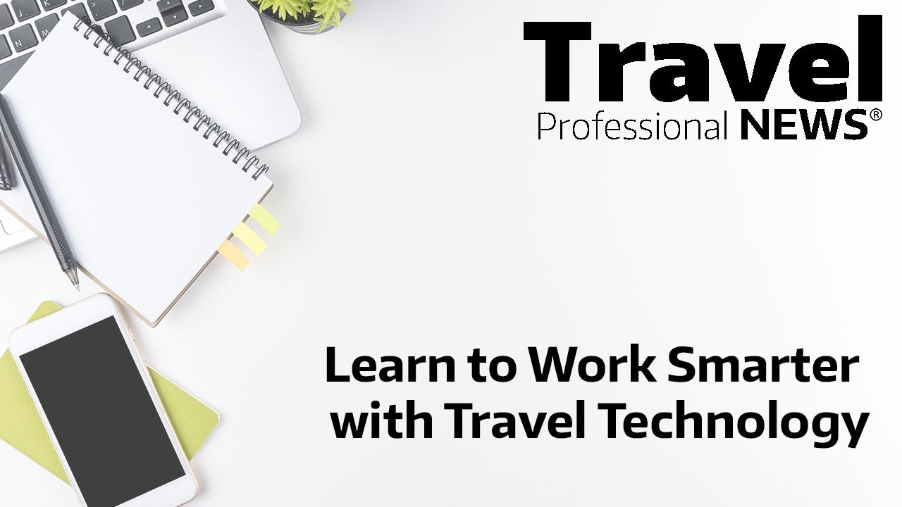 Learn to Work Smarter with Travel Technology