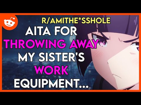 r/AmIThe*sshole - AITA FOR THROWING AWAY MY SISTER'S WORK EQUIPMENT - Reddit Story