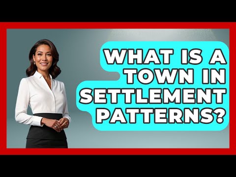 What Is A Town In Settlement Patterns? - Archaeology Quest