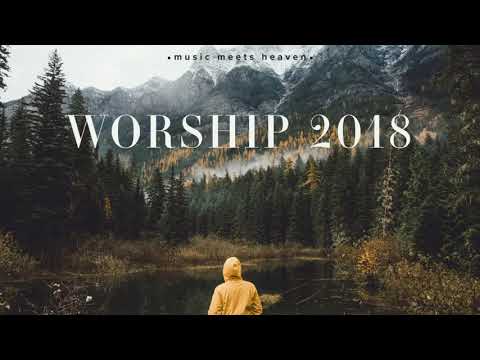 Powerful Worship Songs 2018 Mix music meets heaven