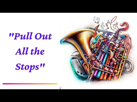 Where did the idiom "pull out all the stops" come from? (And what does 'stop' even mean here?— 7/300
