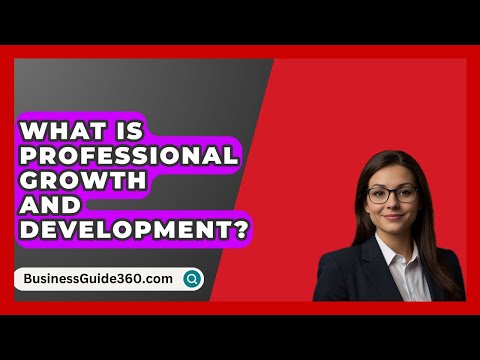 What Is Professional Growth And Development? - BusinessGuide360.com