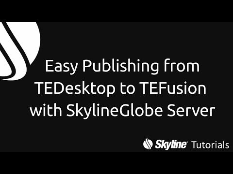 Easy Publishing from TEDesktop to TEFusion with SkylineGlobe Server