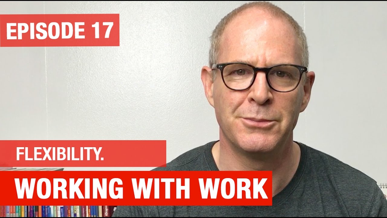 Working With Work | Ep17 | Flexibility