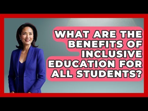 What Are The Benefits Of Inclusive Education For All Students? - Special Education Learning