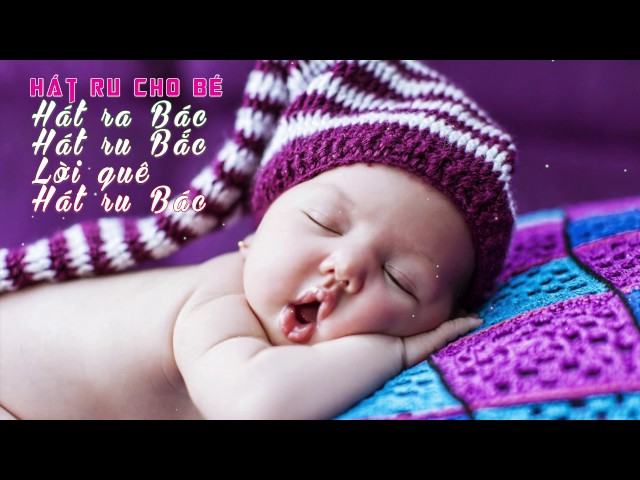 50 lời bài hát ru con ngủ nhanh, dễ thuộc 3 miền được mẹ yêu thích