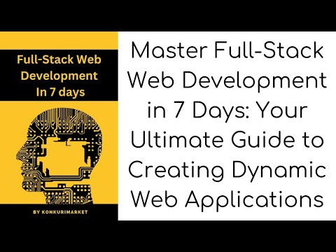 Master Full-Stack Web Development in 7Days: Your Ultimate Guide to Creating Dynamic Web Applications