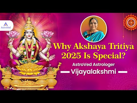 Why Akshaya Tritiya 2025 Is Special? | AstroVed Astrologer Vijayalakshmi