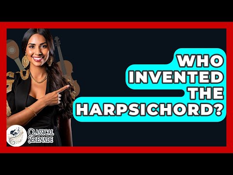 Who Invented The Harpsichord? - Classical Serenade
