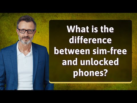 What is the difference between sim-free and unlocked phones?