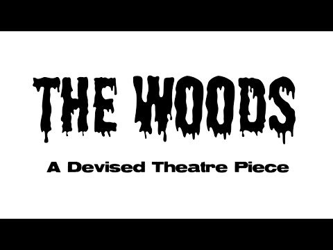 The Woods - A Devised Theatre Piece