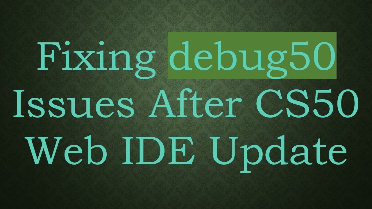 Fixing debug50 Issues After CS50 Web IDE Update