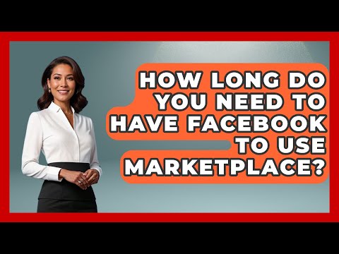 How Long Do You Need to Have Facebook to Use Marketplace? - Everyday-Networking