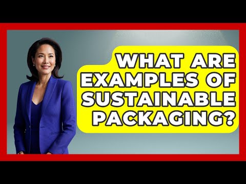 What Are Examples Of Sustainable Packaging? - How It Comes Together