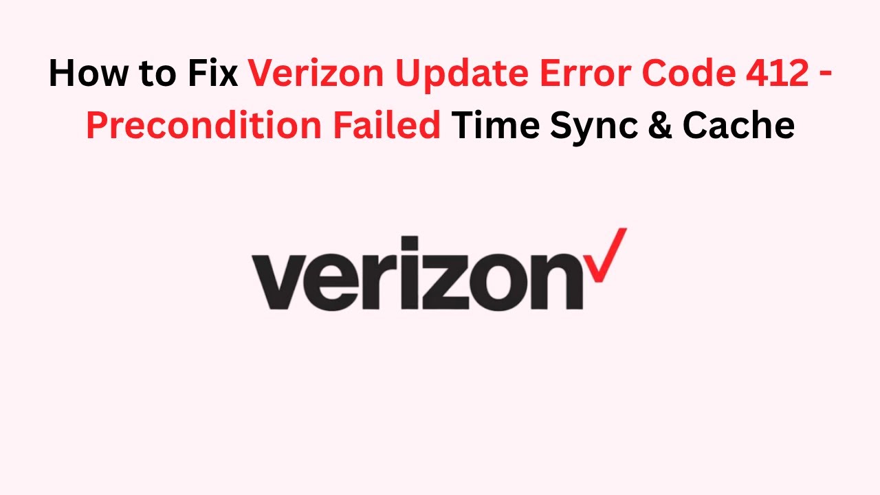 How to Fix Verizon Update Error Code 412 - Precondition Failed Time Sync & Cache