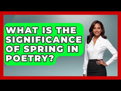 What Is The Significance Of Spring In Poetry? - Literary Icons