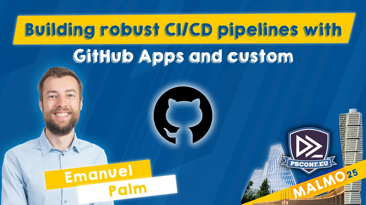 Building robust CI/CD pipelines with GitHub Apps & custom automation - Emanuel Palm - PSConfEU 2025