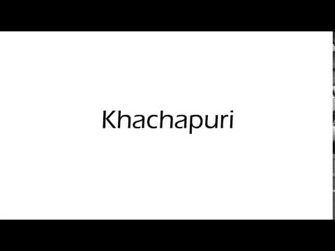 How to pronounce Khachapuri