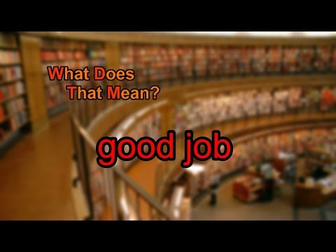 What does good job mean?