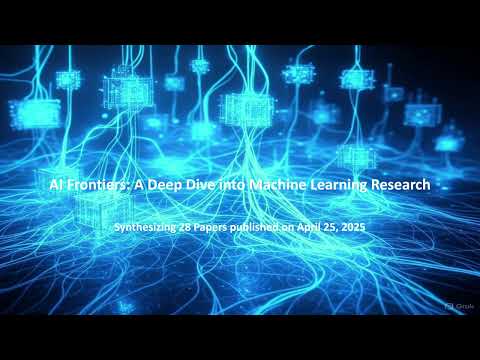 AI Frontiers: A Deep Dive into Machine Learning Research - ArXiv Daily - AI Frontiers, 2025-04-25...