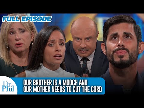 Our Brother is a Mooch and Our Mother Needs to Cut the Cord | FULL EPISODE | Dr. Phil